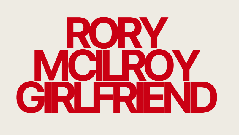 Rory McIlroy Girlfriend – Everything You Need to Know