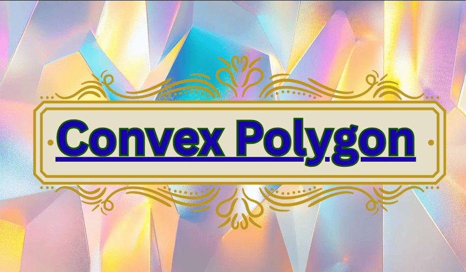 Convex Polygon | Complete Information [2025]